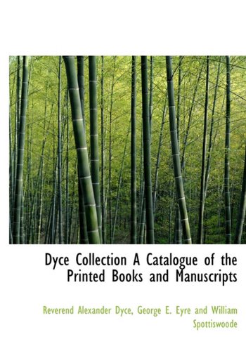 Dyce Collection A Catalogue of the Printed Books and Manuscripts: Dyce ...