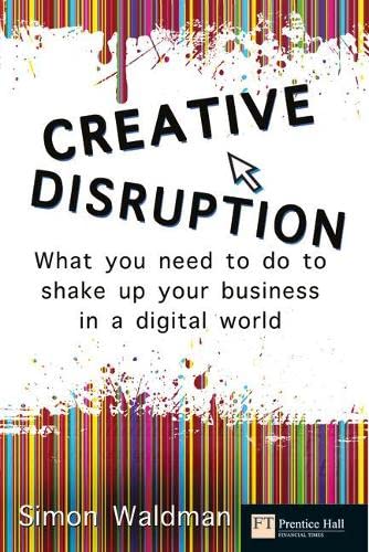 Creative Disruption: What you need to do to shake up your business in a ...