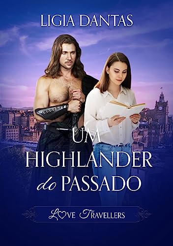 Um highlander do passado: Love Travellers eBook : Dantas, Lígia : Amazon.com.br: Loja Kindle