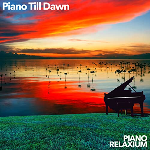 Play Piano Till Dawn by Piano Relaxium on Amazon Music