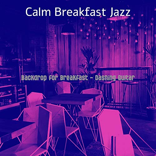 Amazon Music UnlimitedでCalm Breakfast JazzのBackdrop for Breakfast ...