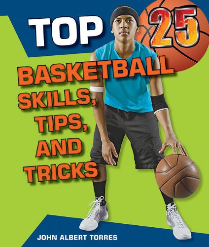 Top 25 Basketball Skills, Tips, and Tricks (Top 25 Sports Skills, Tips ...
