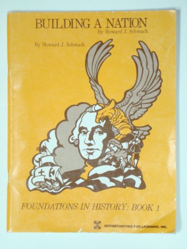 Building a Nation (Foundations in History Bk. 1): Schwaxh, Howard J ...