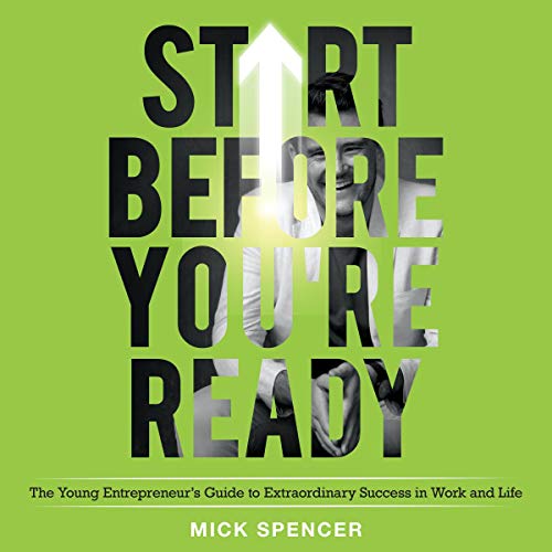 Amazon.com: Start Before You're Ready: The Young Entrepreneurs Guide to ...