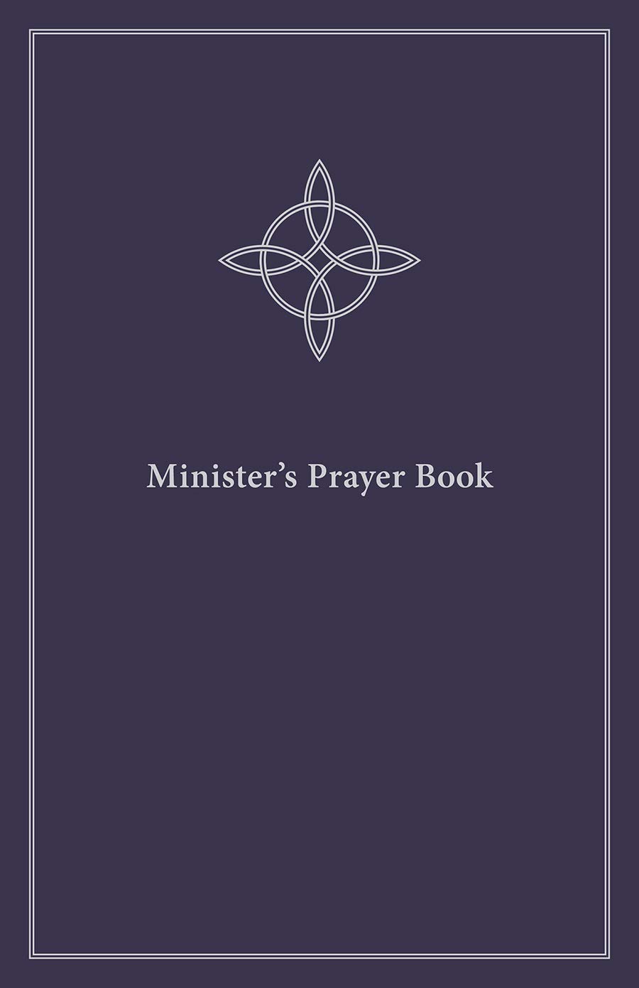 Minister's Prayer Book: An Order of Prayers and Readings, Revised ...