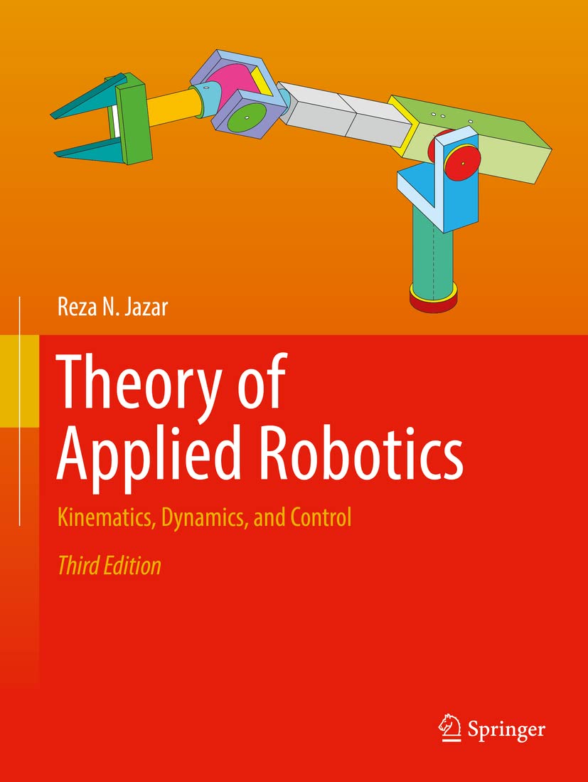 Theory of Applied Robotics: Kinematics, Dynamics, and Control: Jazar ...