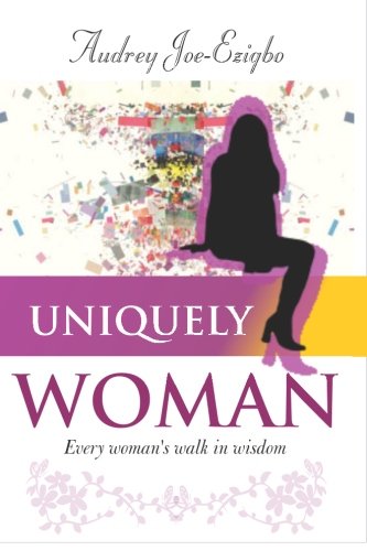 Uniquely Woman: Every woman's walk in wisdom: Joe-Ezigbo, Audrey ...