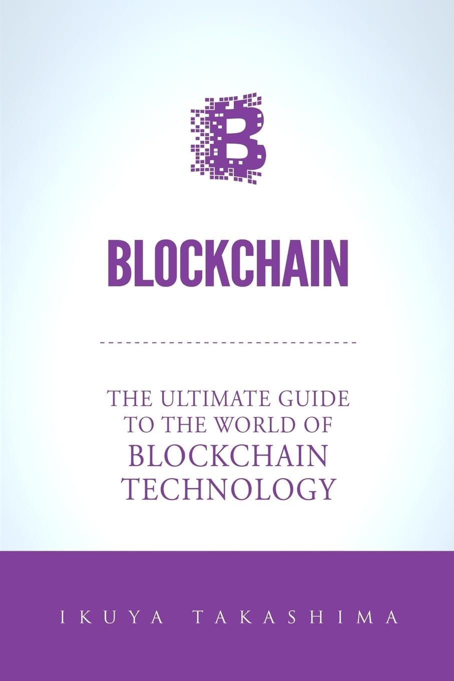 Amazon.com: Blockchain: The Ultimate Guide To The World Of Blockchain ...