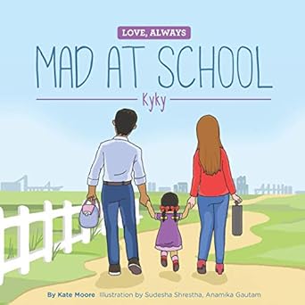Amazon.com: Mad At School: Kyky (Love, Always): 9781999553906: Moore, Kate, Shrestha, Sudesha ...