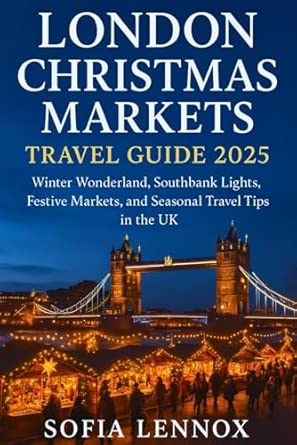 London Christmas Markets Travel Guide 2025 Winter Wonderland