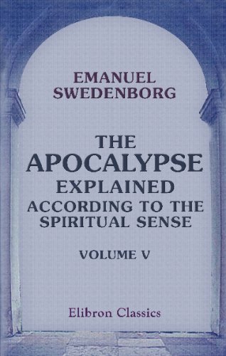 The Apocalypse Explained According to the Spiritual Sense: Volume 5 ...