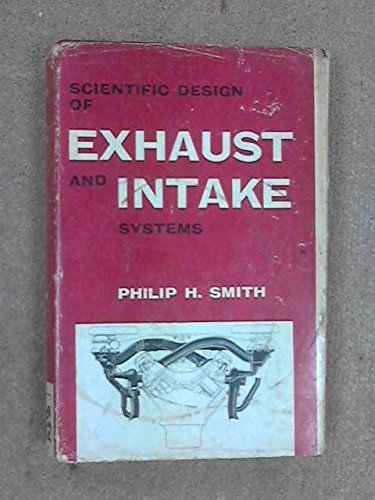 The Scientific Design Of Exhaust And Intake Systems: Philip H. Smith ...