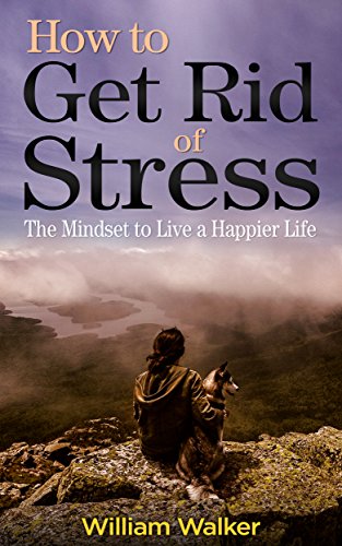 How to Get Rid of Stress: The Mindset to Live a Happier Life eBook ...