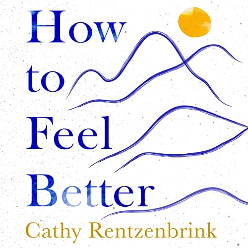 How to Feel Better: A Guide to Navigating the Ebb and Flow of Life ...