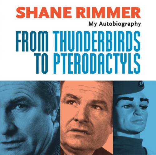 Amazon.com: Shane Rimmer: From Thunderbirds to Pterodactyls - My ...