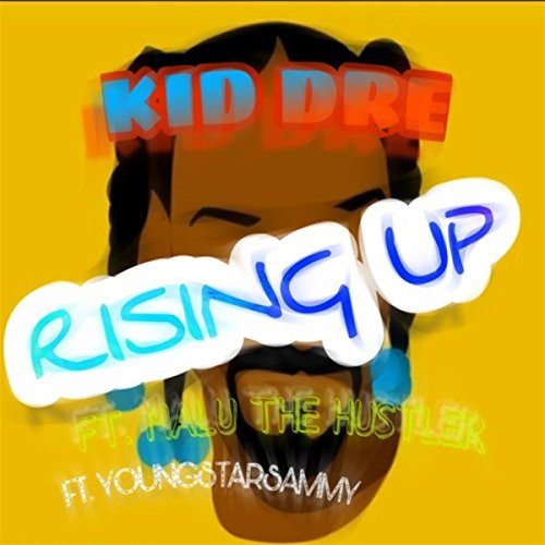 Play Rising Up by Kid Dre feat. YOUNGSTARSAMMY & MALU THE HUSTLER on ...