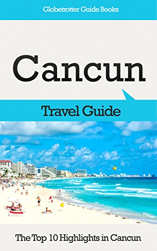 Amazon.com: Cancun Travel Guide: The Top 10 Highlights in Cancun ...