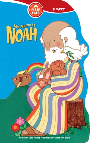 My Name Is Noah (My Bible Pals: Shapes): Holder, Greg, McCallum, Jodie ...