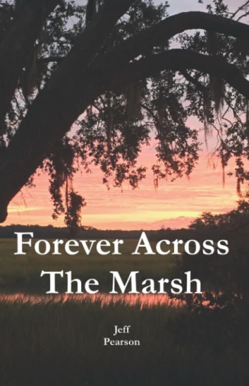 Forever Across The Marsh: Pearson, Jeff: 9780998025902: Amazon.com: Books