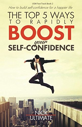 The Top 5 Ways To Rapidly Boost Your Self-Confidence: How To Build Self ...