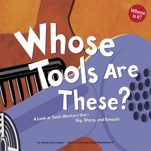 Whose Tools Are These?: A Look at Tools Workers Use - Big, Sharp, and ...