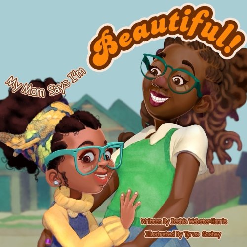 My Mom Says I'm Beautiful!: "I'm Beautiful!": Webster-Harris, Ieshia ...