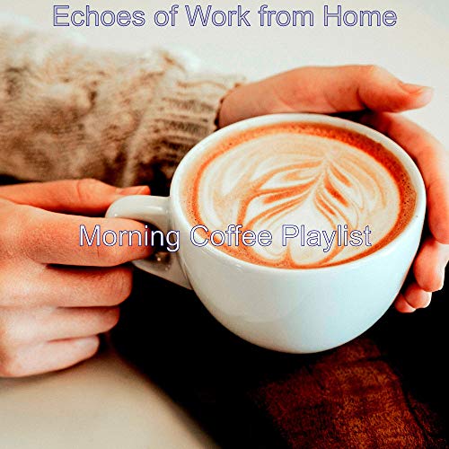 Echoes of Work from Home de Morning Coffee Playlist en Amazon Music ...