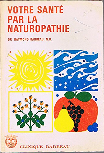 Votre santé par la naturophatie: Dr. Raymond Barbeau, N.D., Clinique ...