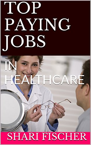 TOP PAYING JOBS: IN HEALTHCARE (TOP PAYING JOBS IN HEALTHCARE Book 1 ...