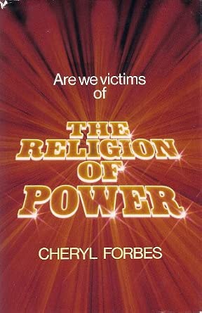 The Religion of Power: Amazon.co.uk: Forbes, Cheryl: 9780310457701: Books