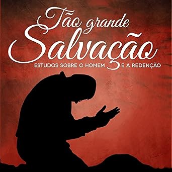 Tão Grande Salvação | Aluno: Estudos sobre o homem e a redenção ...