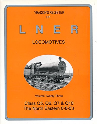 Class Q5, Q6, Q7 & Q10 the North Eastern 0-8-0's (v. 23) (Yeadon ...