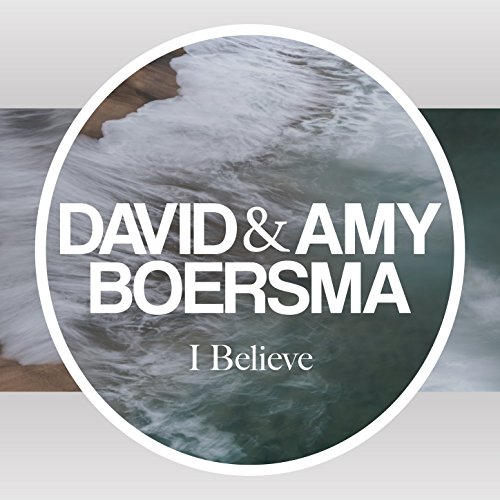 I Believe von David & Amy Boersma bei Amazon Music - Amazon.de