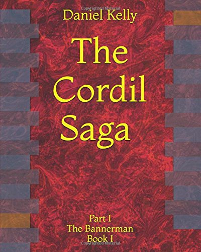The Cordil Saga: The Bannerman (The Bannerman Book I): Kelly, Daniel ...