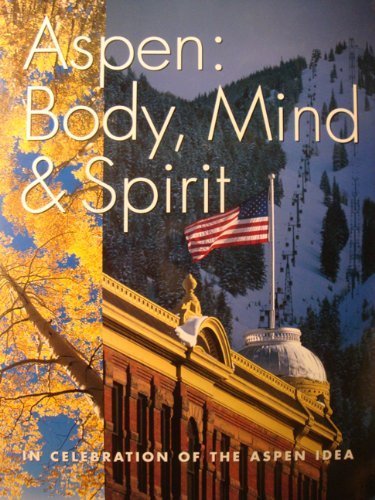 Aspen: In Celebration of the Aspen Idea: Body, Mind and Spirit: 1st ...