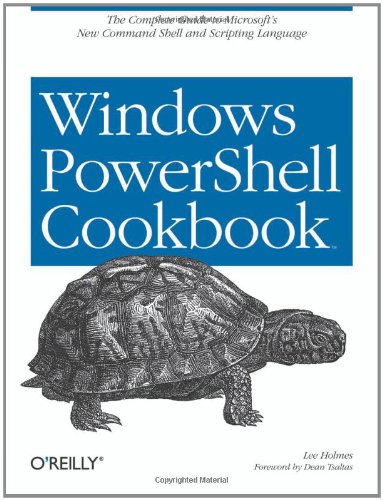 Windows PowerShell Cookbook: for Windows, Exchange 2007, and MOM V3: Holmes, Lee: 9780596528492 ...