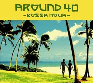 Amazon.co.jp: AROUND40~BOSSA NOVA~: ミュージック