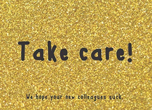 Take care! We hope your new colleagues suck.: Coworker leaving gift ...