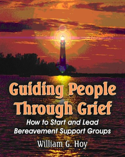 Guiding People Through Grief: How to Start and Lead Bereavement Support ...