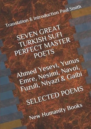 SEVEN GREAT TURKISH SUFI PERFECT MASTER POETS Ahmed Yesevi, Yunus Emre ...