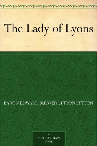 The Lady of Lyons - Kindle edition by Lytton, Baron Edward Bulwer ...