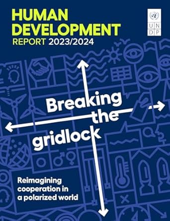 Human Development Report 2023/2024: Breaking the Gridlock - Reimagining Cooperation in a ...