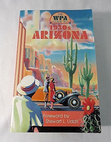 The WPA Guide to 1930s Arizona: Writers Program of the Works Projects ...