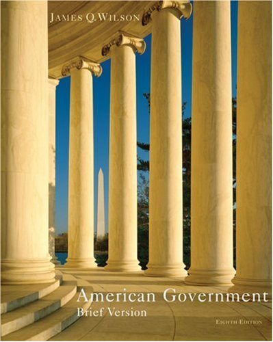 American Government: Brief Version: Wilson, James Q.: 9780618713974 ...