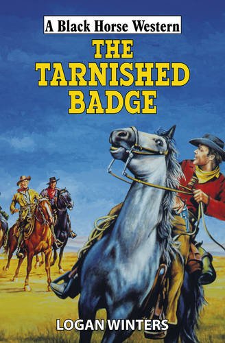 The Tarnished Badge (Black Horse Western): Winters, Logan ...