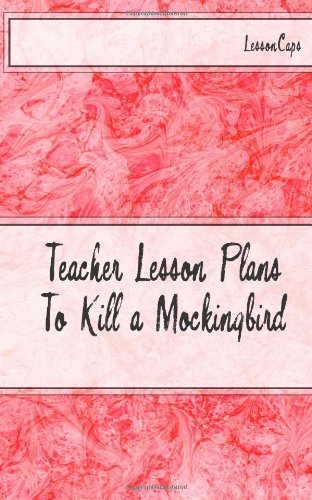 To Kill a Mockingbird: Teacher Lesson Plans: LessonCaps: 9781470138950 ...