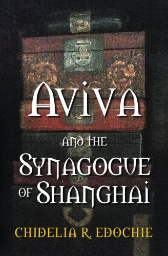 Aviva and the Synagogue of Shanghai: Chidelia R. Edochie: 9780998119779 ...