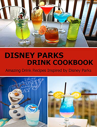 Disney Parks Drink Cookbook: Amazing Drink Recipes Inspired by Disney ...