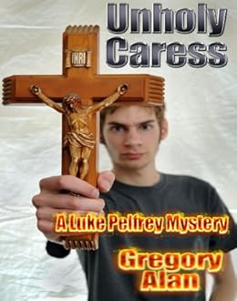 Unholy Caress (A Luke Pelfrey Mystery) eBook : Alan, Gregory: Amazon.in ...