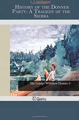 History of the Donner Party: A Tragedy of the Sierra: C. F. McGlashan ...